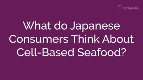 Appetite or Distaste for Cell-Based Seafood? | Encyclopedia MDPI